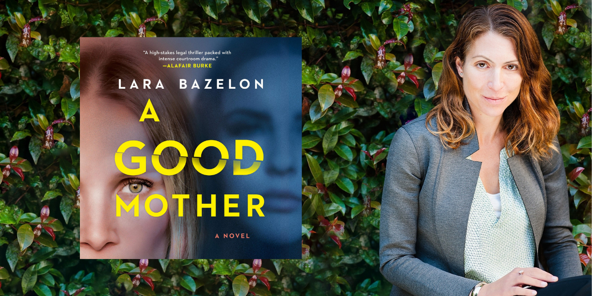 Lara Bazelon Discusses Her Debut Legal Thriller ‘A Good Mother’ | Novel ...