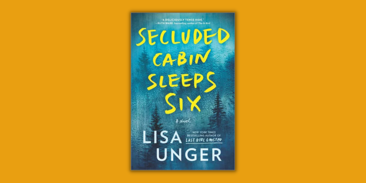 Read the Excerpt: Secluded Cabin Sleeps Six by Lisa Unger | Novel Suspects