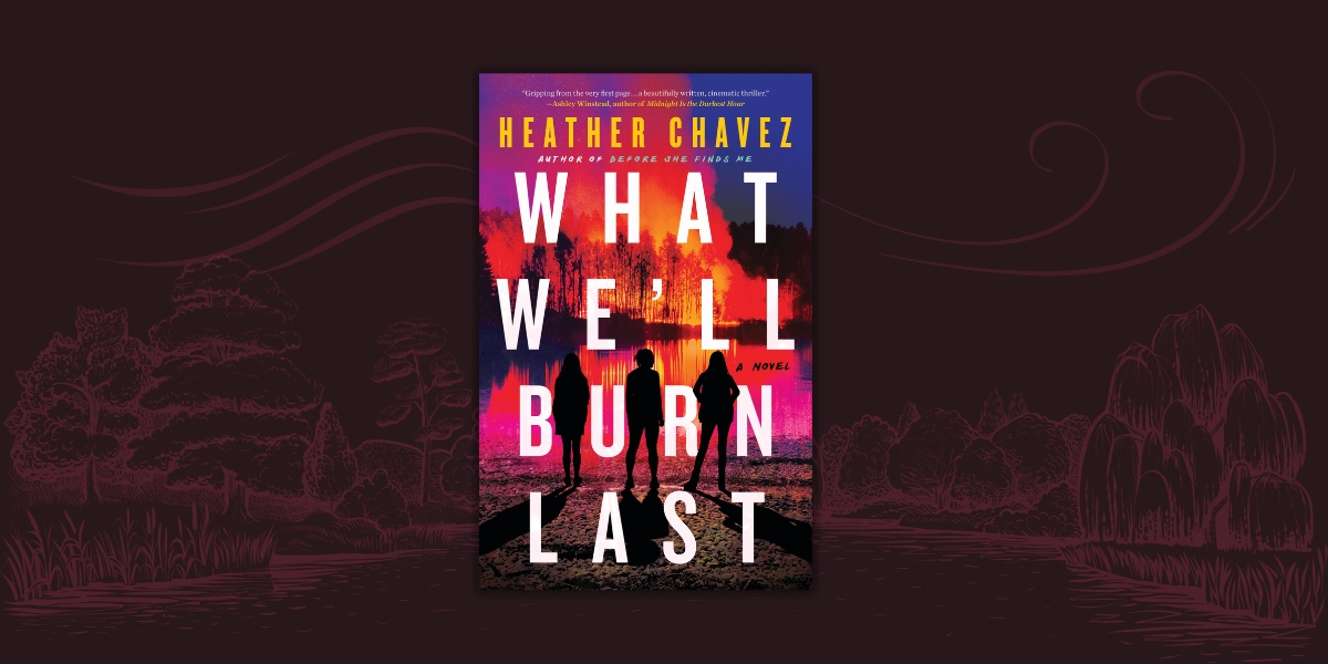Read the Excerpt: What We’ll Burn Last by Heather Chavez | Novel Suspects